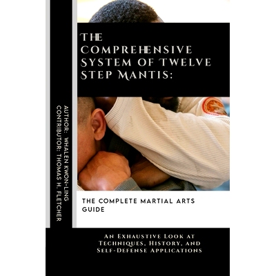 预订 The Comprehensive System of Twelve Step Mantis: The Complete Martial Arts Guide: An Exhaustive Look at Techniques,