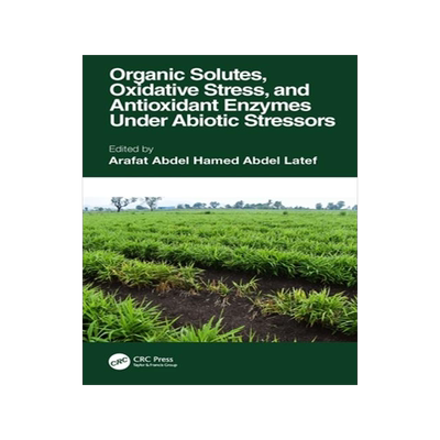 [预订]Organic Solutes, Oxidative Stress, and Antioxidant Enzymes Under Abiotic Stressors 9781032040523