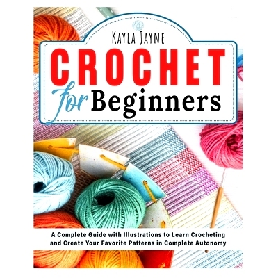 预订 Crochet for Beginners: A Complete Guide with Illustrations to Learn Crocheting and Create Your Favorite Patterns in