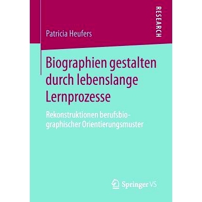 预订 Biographien gestalten durch lebenslange Lernprozesse: Rekonstruktionen berufsbiographischer Orientierungsmuster 终