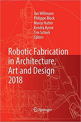 【预售】Robotic Fabrication in Architecture, Art and Design 2018: Foreword by Sigrid Brell- okcan and Johannes Bra...