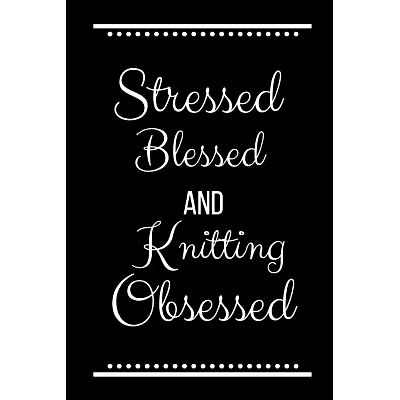 预订 Stressed Blessed Knitting Obsessed: Funny Slogan -120 Pages 6 X 9: 9781093492286