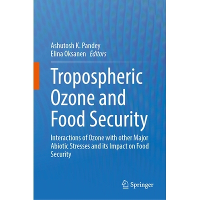 预订 Tropospheric Ozone and Food Security: Interactions of Ozone with Other Major Abiotic Stresses and its Impact on Foo