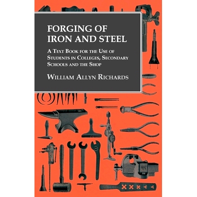 预订 Forging of Iron and Steel - A Text Book for the Use of Students in Colleges, Secondary Schools and the Shop