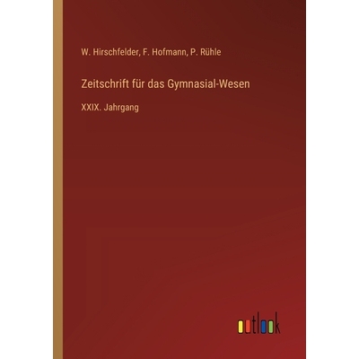 预订 Zeitschrift für das Gymnasial-Wesen: XXIX. Jahrgang: 9783368560720