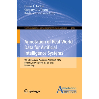预订 Annotation of Real-World Data for Artificial Intelligence Systems 9th International Workshop, ARDUOUS 2025, Bologna