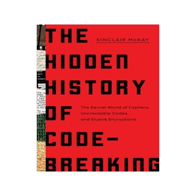 [预订]The Hidden History of Code-Breaking: The Secret World of Cyphers, Uncrackable Codes, and Elusive Enc 9781639364343