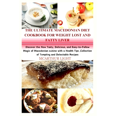 预订 The Ultimate Macedonian Diet Cookbook for Weight Lost and Fatty Liver: Discover the New Tasty, Delicious, and Easy-