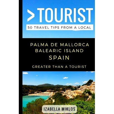 预订 Greater Than a Tourist- Palma De Mallorca Balearic Island Spain: 50 Travel Tips from a Local: 9781973431299