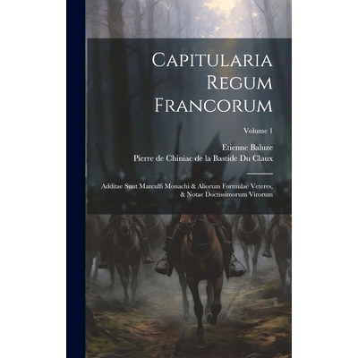 预订 Capitularia Regum Francorum: Additae Sunt Marculfi Monachi & Aliorum Formulae Veteres, & Notae Doctissimorum Viroru