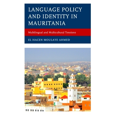 预订 Language Policy and Identity in Mauritania: Multilingual and Multicultural Tensions 毛里塔尼亚的语言政策和身份：多