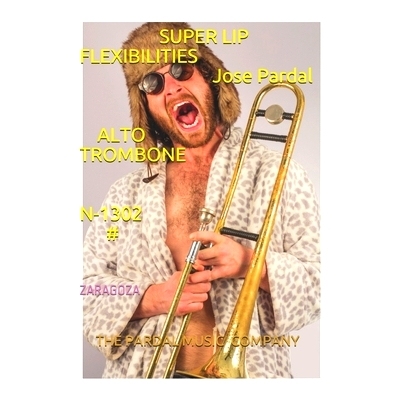 预订 SUPER LIP FLEXIBILITIES Jose Pardal ALTO TROMBONE N-1302 #: Zaragoza: 9798517109897