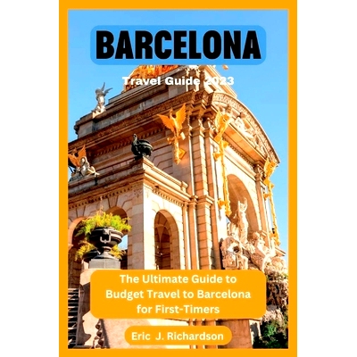 预订 Barcelona Travel Guide 2023: The Ultimate Guide to Budget Travel to Barcelona for First-Timers: 9798387899560