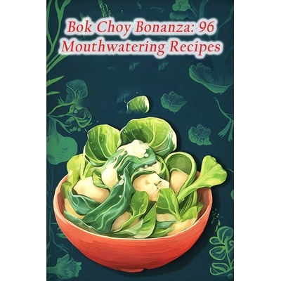 预订 Bok Choy Bonanza: 96 Mouthwatering Recipes: 9798857453292