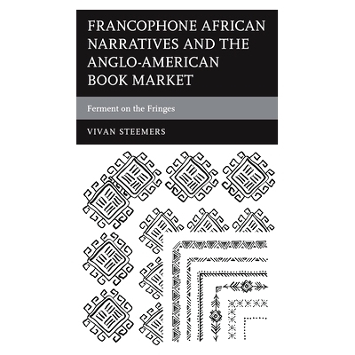 预订 Francophone African Narratives and the Anglo-American Book Market: Ferment on the Fringes 法语非洲叙事和英美图书市