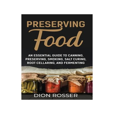 [预订]Preserving Food: An Essential Guide to Canning, Preserving, Smoking, Salt Curing, Root Cellaring, an 9781638181637