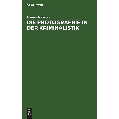 预订 Die Photographie in der Kriminalistik: Eine Einführung in die photographischen Arbeitsmethoden der naturwissenscha