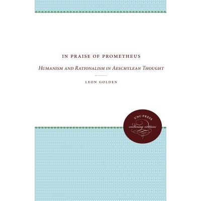 预订 In Praise of Prometheus: Humanism and Rationalism in Aeschylean Thought 普罗米修斯赞歌：埃斯库罗斯思想的人文主义和