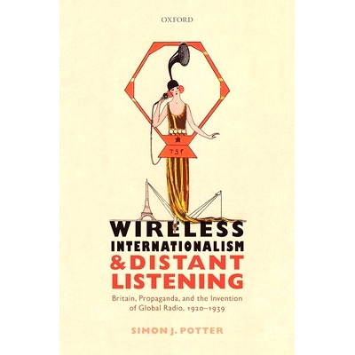 预订 Wireless Internationalism and Distant Listening: Britain, Propaganda, and the Invention of Global Radio, 1920-1939