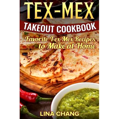 预订 Tex-Mex Takeout Cookbook: Favorite Tex-Mex Recipes to Make at Home (Texas Mexican Cookbook): 9781537413273