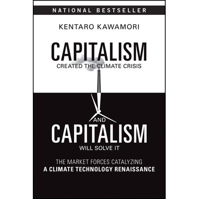 预订 Capitalism Created the Climate Crisis and Capitalism Will Solve It: The Market Forces Catalyzing a Climate Technolo