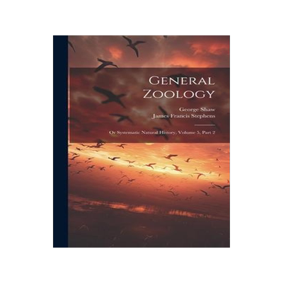 [预订]General Zoology: Or Systematic Natural History, Volume 5, Part 2 9781020970290