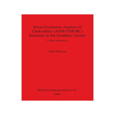 [预订]Socio-Economic Aspects of Chalcolithic (4500-3500 BC) Societies in the Southern Levant 9781407301860