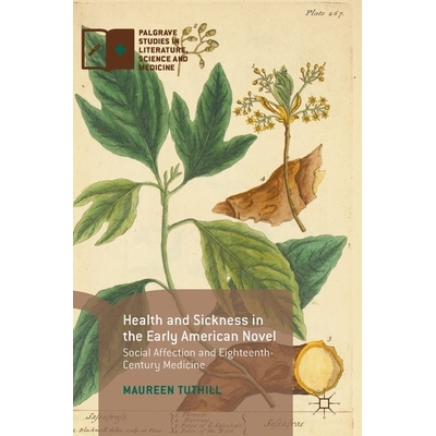 预订 Health and Sickness in the Early American Novel: Social Affection and Eighteenth-Century Medicine 早期美国小说中的