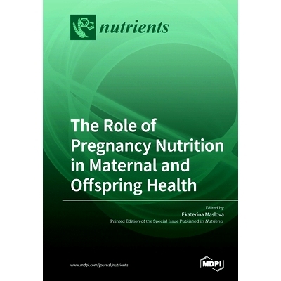 预订 The Role of Pregnancy Nutrition in Maternal and Offspring Health: 9783039219964