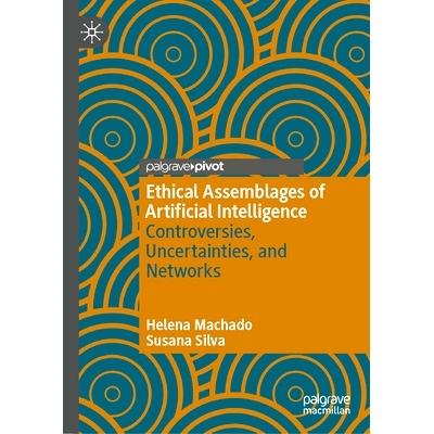 预订 Ethical Assemblages of Artificial Intelligence: Controversies, Uncertainties, and Networks 人工智能的伦理集合：争议