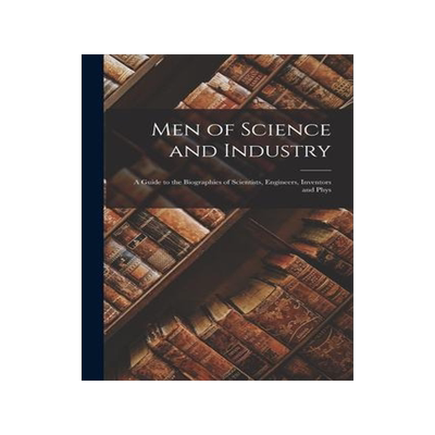[预订]Men of Science and Industry: A Guide to the Biographies of Scientists, Engineers, Inventors and Phys 9781017578850