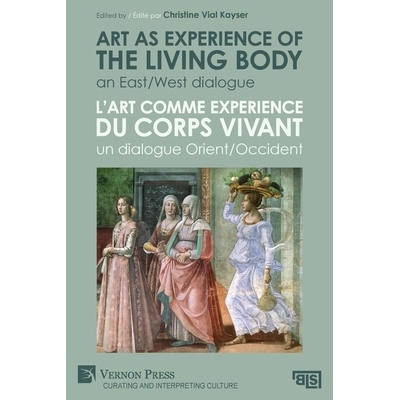 预订 Art as experience of the living body / L’art comme experience du corps vivant: An East/West dialogue / Un dialogue