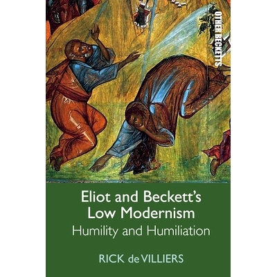 预订 Eliot and Beckett’s Low Modernism: Humility and Humiliation 艾略特和贝克特的低级现代主义：谦卑与屈辱: 978147447904
