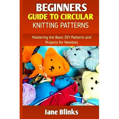 预订 Beginners Guide to Circular Knitting Pattern: Mastering the Basic DIY Patterns and Projects for Newbies: 9798884506