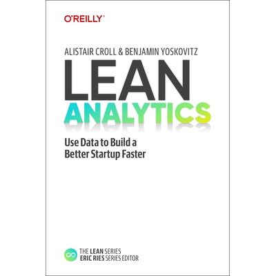 Lean Analytics Use Data to Build a Better Startup Faster 精益分析：利用数据更快地建立更好的初创公司 9781098168186