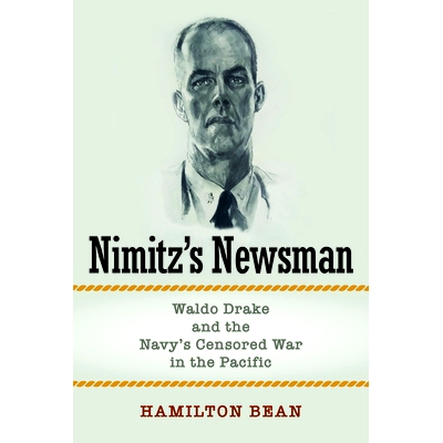 预订 Nimitz’s Newsman: Waldo Drake and the Navy’s Censored War in the Pacific 尼米兹的新闻记者：沃尔多·德雷克和海军的