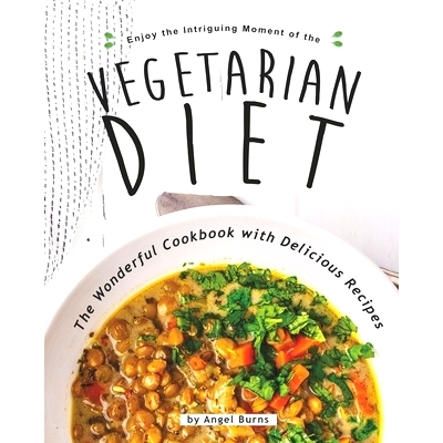 预订 Enjoy the Intriguing Moment of the Vegetarian Diet: The Wonderful Cookbook with Delicious Recipes: 9798664063455