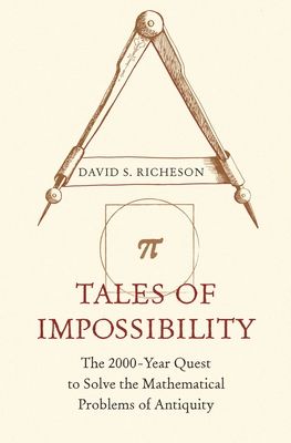 Tales of Impossibility: The 2000-Year Quest to Solve the Mathematical Problems of Antiquity 9780691218724