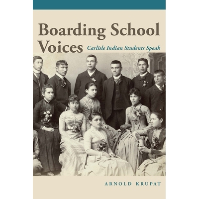 预订 Boarding School Voices: Carlisle Indian School Students Speak 寄宿学校的声音：卡莱尔印度学校的学生说: 9781496228017