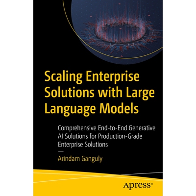 预订 Scaling Enterprise Solutions with Large Language Models Comprehensive End-to-End Generative AI Solutions for Produc