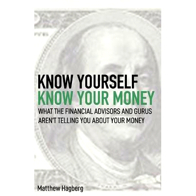 预订 Know Yourself, Know Your Money: Understand What the Financial Advisors and Gurus Aren’t Telling You about Your Mon
