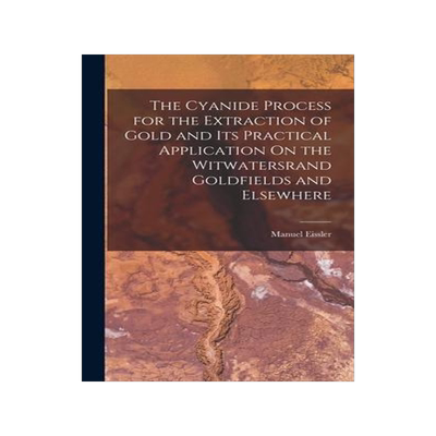 [预订]The Cyanide Process for the Extraction of Gold and Its Practical Application On the Witwatersrand Go 9781017577297
