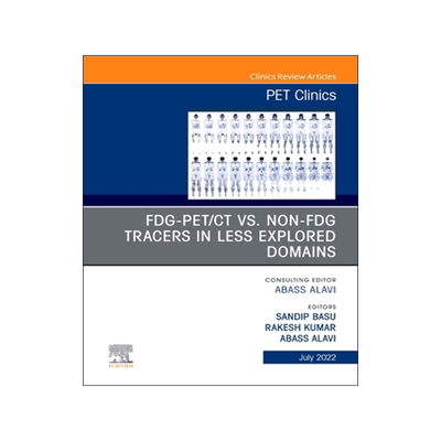 [预订]FDG-PET/CT vs. Non-FDG Tracers in Less Explored Domains, An Issue of PET Clinics