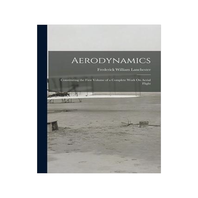 [预订]Aerodynamics: Constituting the First Volume of a Complete Work On Aerial Flight 9781015640634