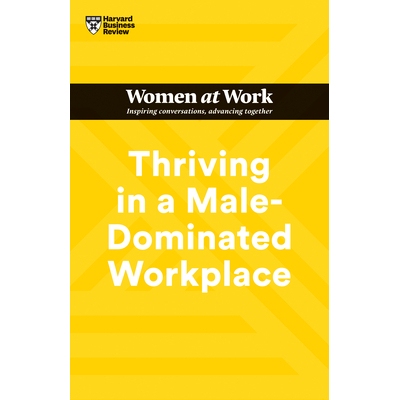 预订 Thriving in a Male-Dominated Workplace (HBR Women at Work Series) 在男性主导的工作场所蓬勃发展（哈佛商业评论女性工