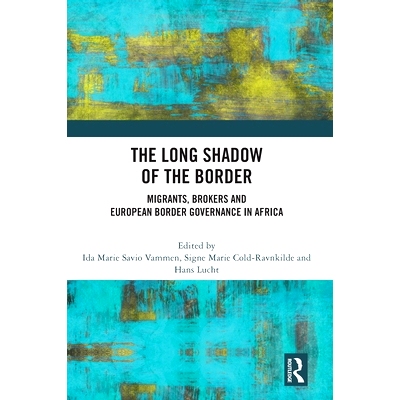 预订 The Long Shadow of the Border: Migrants, Brokers and European Border Governance in Africa 漫长的边境阴影：非洲的移