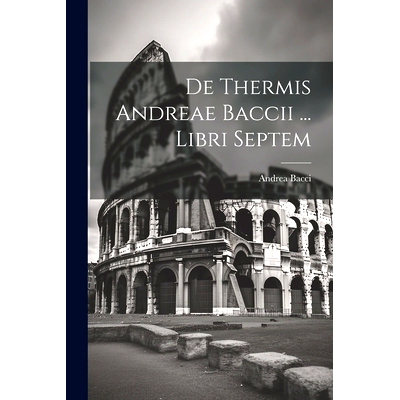 预订 De Thermis Andreae Baccii ... Libri Septem: 9781021572547