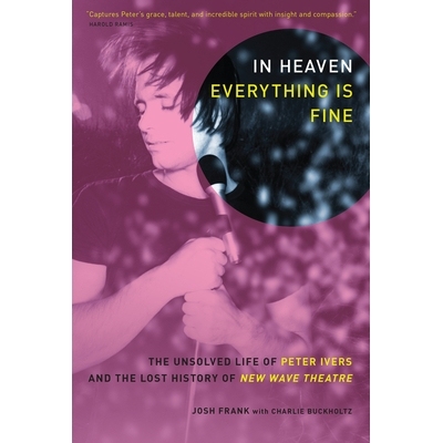 预订 In Heaven Everything is Fine: The Unsolved Life of Peter Ivers and the Lost History of New Wave Theatre: 9781593762