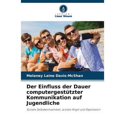 预订 Der Einfluss der Dauer computergestützter Kommunikation auf Jugendliche: 9786209102332