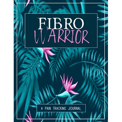 预订 Fibro Warrior: A Pain & Symptom Tracking Journal for Fibromyalgia (Large Edition - 8.5 x 11 and 6 months of trackin